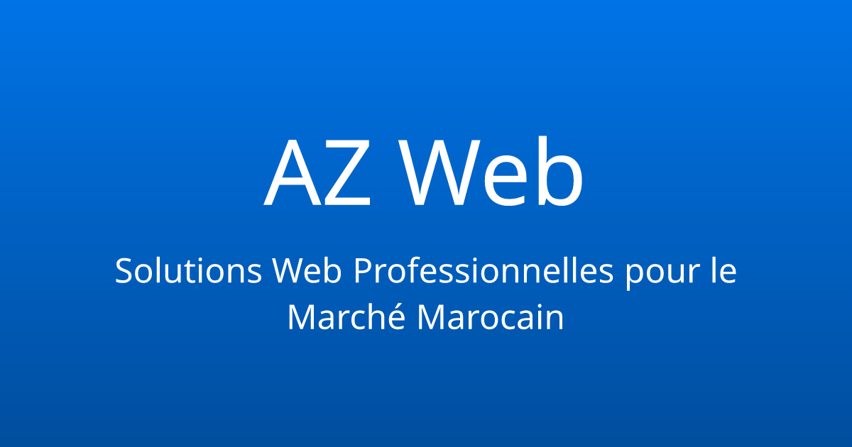 AZ Web - Solutions Web Professionnelles pour le Marché Marocain